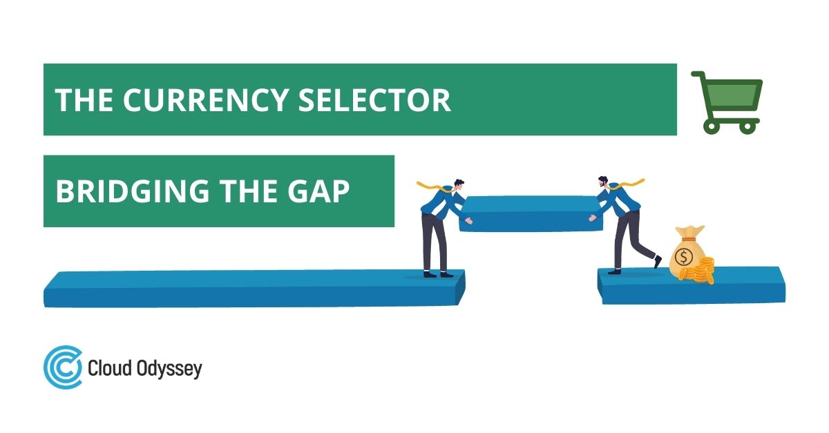 The Currency Selector - Bridging the Gap | Cloud Odyssey